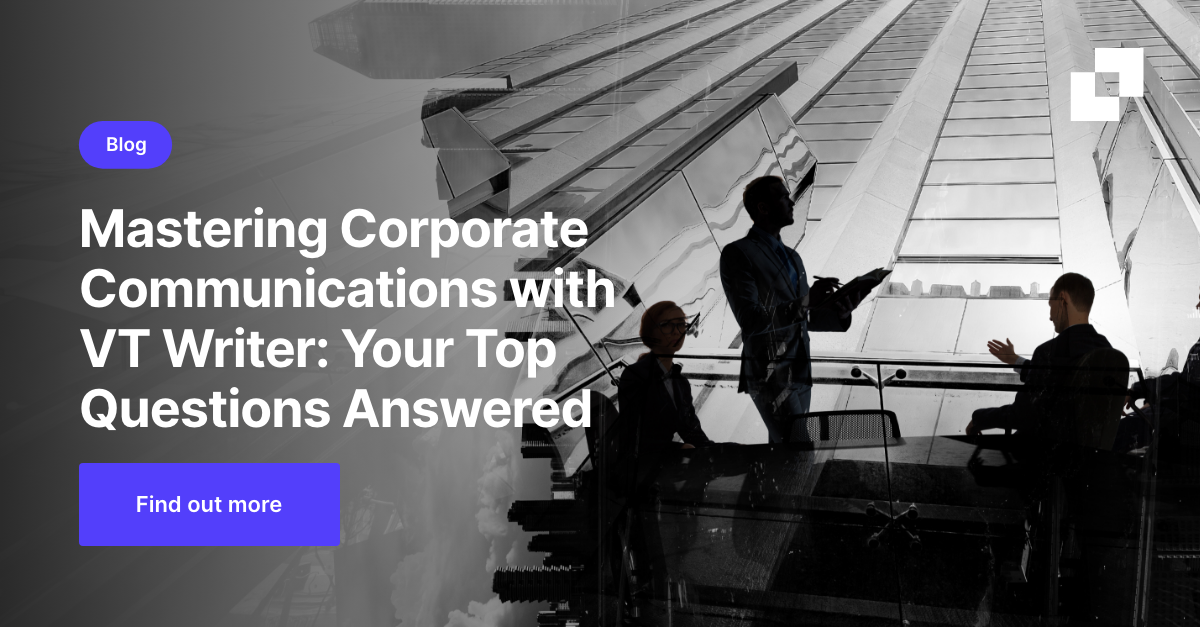 Corporate Communication | Top 5 VT Writer Questions Answered