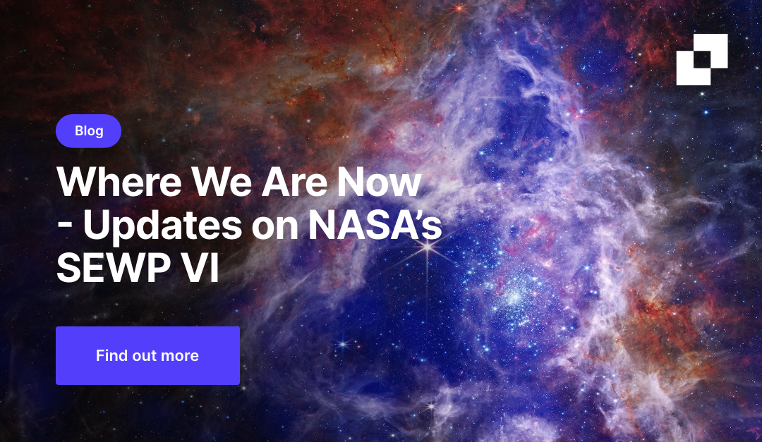 Where We Are Now - Updates on NASA's SEWP VI Contract