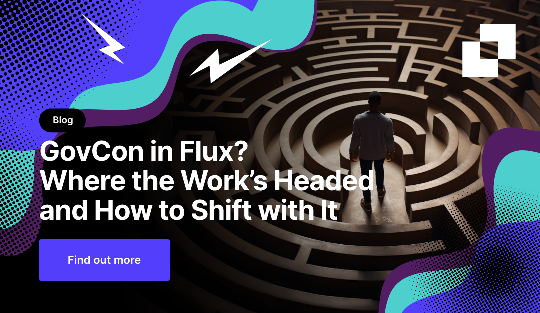 Where GovCon Work Is Going and How to Stay Ahead