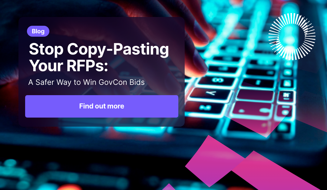 Stop Copy-Pasting RFPs: A Safer Way to Win GovCon Bids
